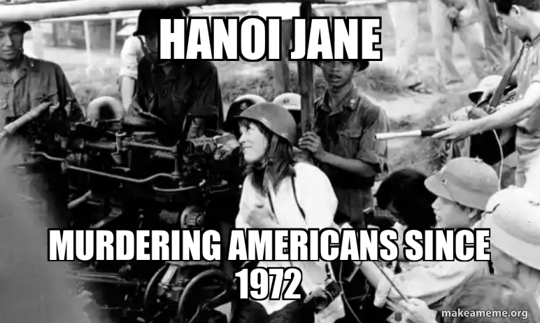 Hanoi Jane Murdering Americans since 1972 Meme Generator