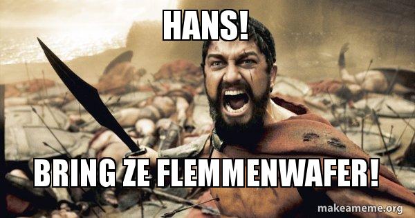 HANS! BRING ZE FLEMMENWAFER! - The 300 Meme Generator