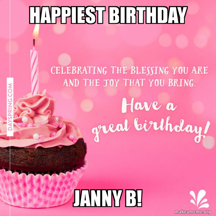 Happiest birthday Janny B! Meme Generator