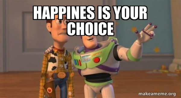 Happines is your choice - Buzz and Woody (Toy Story) Meme Meme Generator