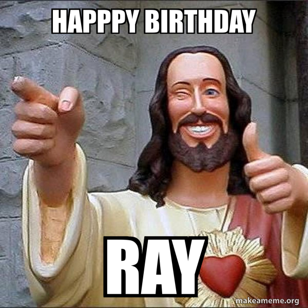 Happpy Birthday Ray - Cool Jesus Meme Generator