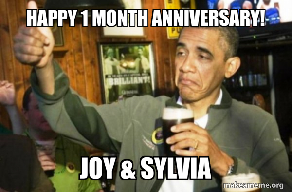 Happy 1 month Anniversary! Joy & Sylvia - Upvote Obama Meme Generator
