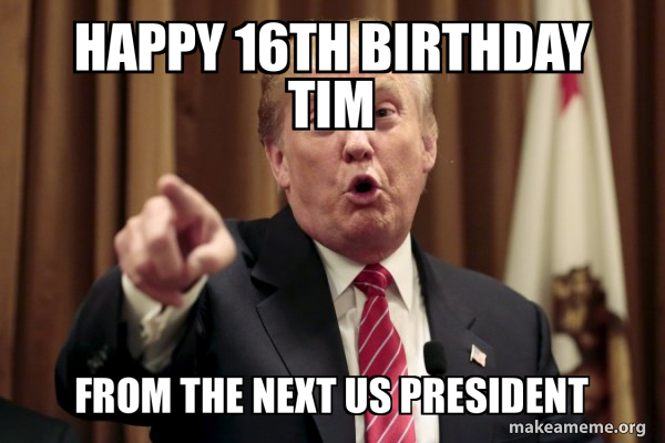 Happy 16th birthday tim From the next US president - Donald Trump Says ...