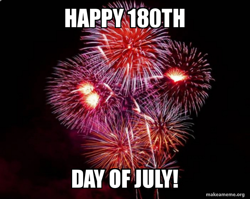 Happy 180th Day of july! Meme Generator