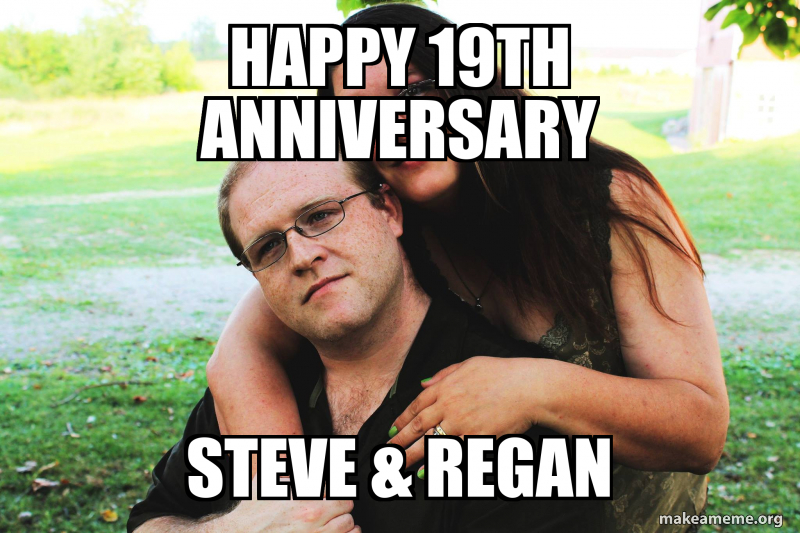 happy 19th anniversary steve & regan Meme Generator