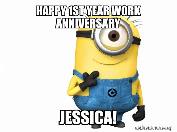 Happy 1st Year Work Anniversary Jessica! - Thoughtful Minion Meme Generator