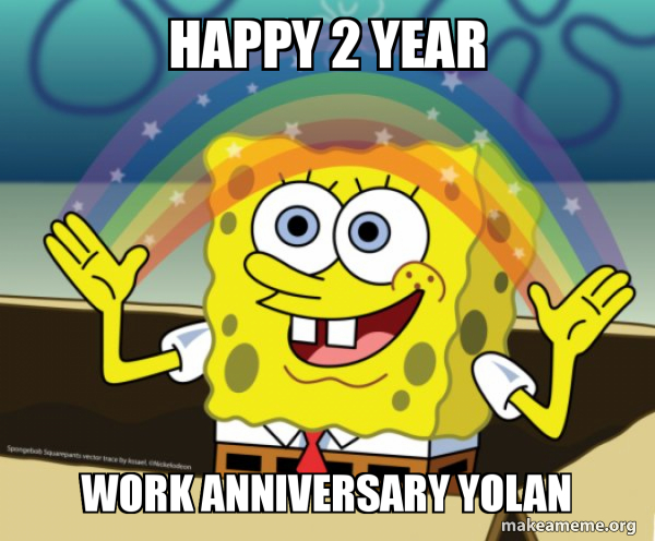 Happy 2 Year Work Anniversary Yolan - Rainbow SpongeBob Meme Generator