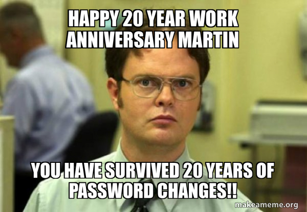 HAPPY 20 YEAR WORK ANNIVERSARY MARTIN YOU HAVE SURVIVED 20 YEARS OF ...