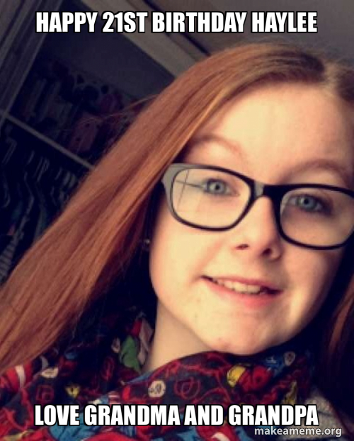 happy 21st birthday haylee love grandma and grandpa Meme Generator