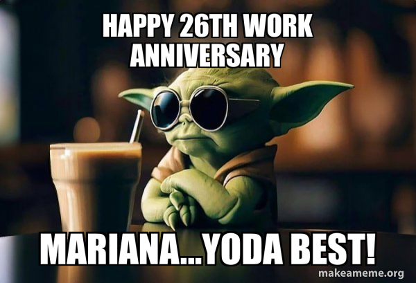 Happy 26th Work Anniversary Mariana...Yoda Best! - Cool Yoda ...