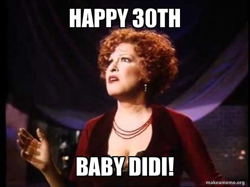 HAPPY 30th BABY DIDI! Meme Generator