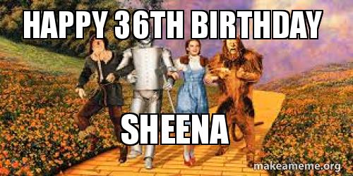 Happy 36th Birthday Sheena Meme Generator