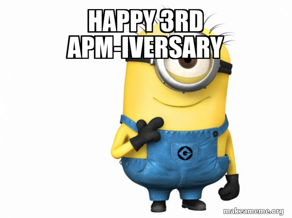 Happy 3rd APM-iversary - Thoughtful Minion Meme Generator