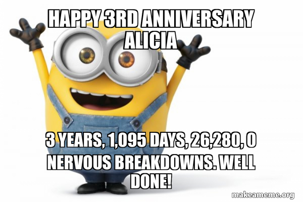 Happy 3rd Anniversary Alicia 3 Years, 1,095 Days, 26,280, 0 nervous ...