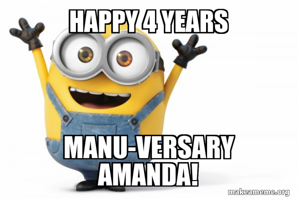 Happy 4 Years Manu-versary Amanda! - Happy Minion Meme Generator