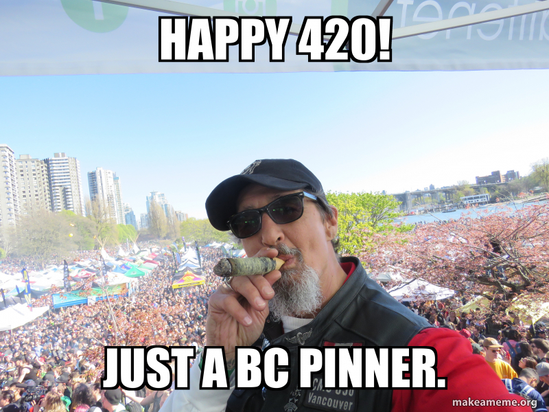 happy 420! just a bc pinner. Meme Generator