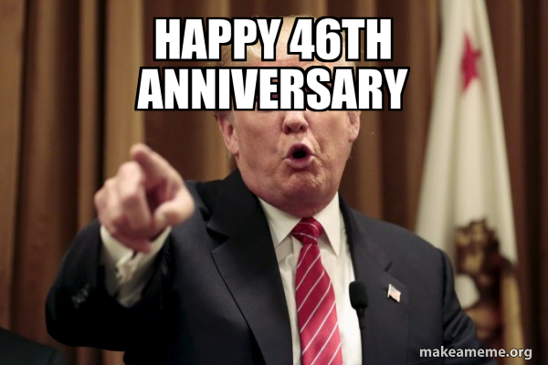 Happy 46th Anniversary - Donald Trump Says Meme Generator