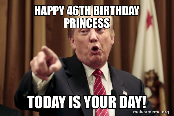 Happy 46th Birthday Princess Today is your day! - Donald Trump Says ...