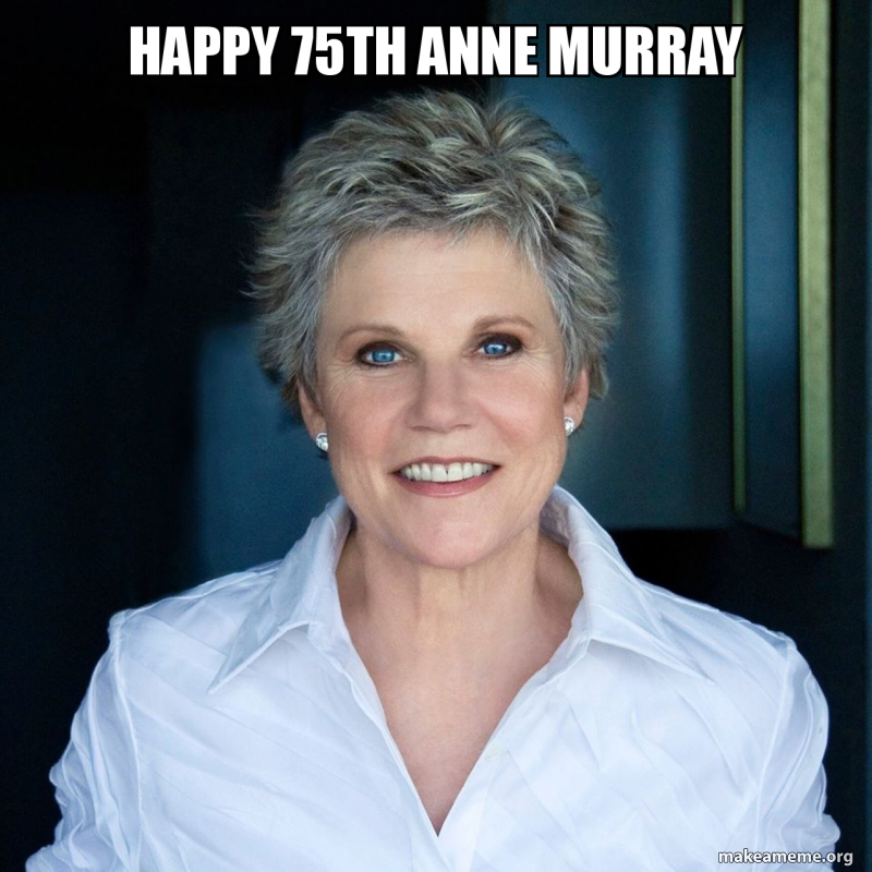 Happy 75th Anne Murray Meme Generator