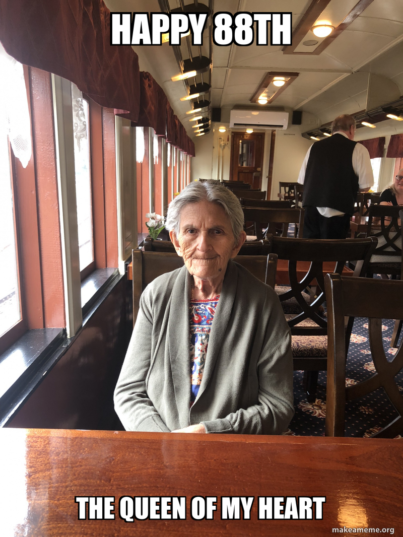 Happy 88th The queen of my heart Meme Generator