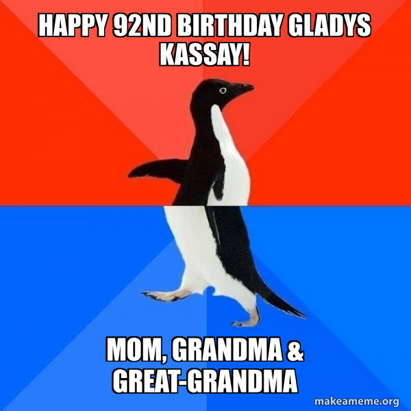 Happy 92nd Birthday Gladys Kassay! Mom, Grandma & Great-Grandma ...