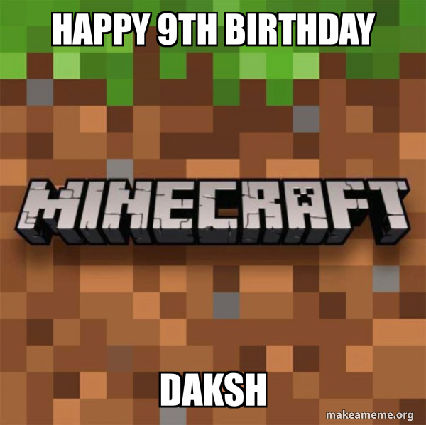 Happy 9th Birthday DAKSH - Minecraft Meme Generator
