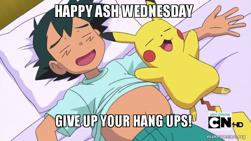Happy Ash Wednesday Give up your hang ups! Meme Generator