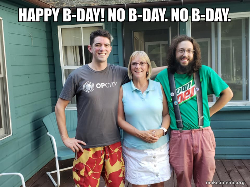 HAPPY B-DAY! NO B-DAY. NO B-DAY. Meme Generator
