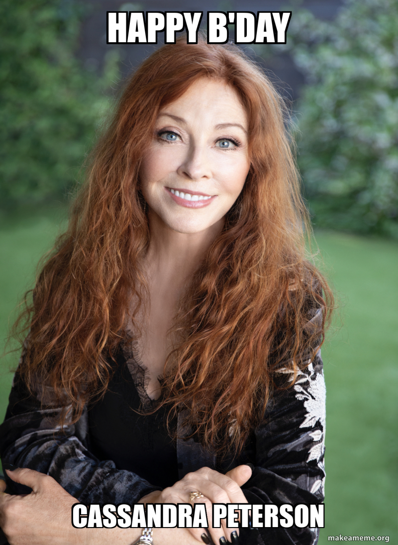 Happy b'dAy Cassandra peterson Meme Generator