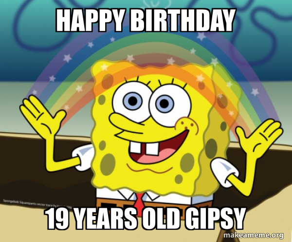 Happy Birthday 19 years old Gipsy - Rainbow SpongeBob Meme Generator