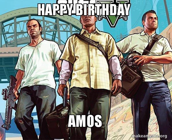 Happy birthday Amos - Grand Theft Auto 5 (V) Meme Generator