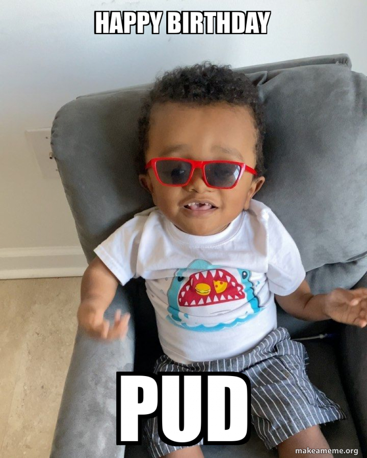 HAPPY BIRTHDAY PUD Meme Generator
