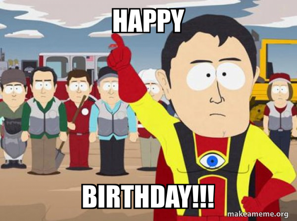 HAPPY BIRTHDAY!!! - Captain Hindsight Meme Generator