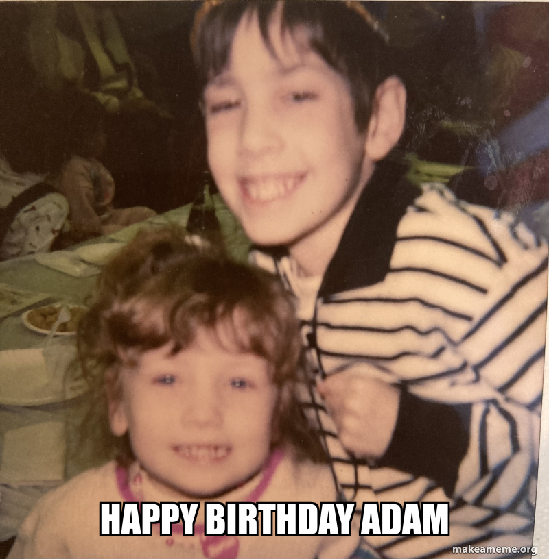 Happy birthday adam Meme Generator