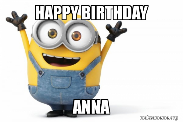 Happy Birthday Anna - Happy Minion Meme Generator