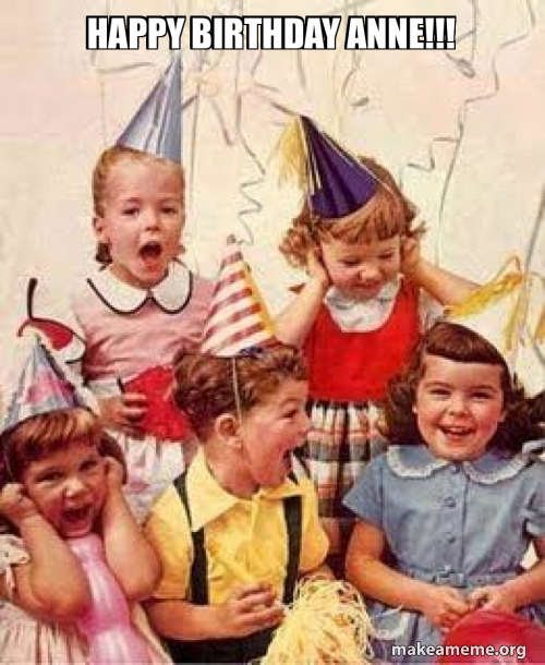 happy birthday anne!!! Meme Generator