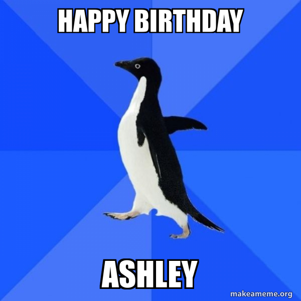 Ashley Birthday Memes Meme Creator Funny I Am Morgan Freeman, Happy