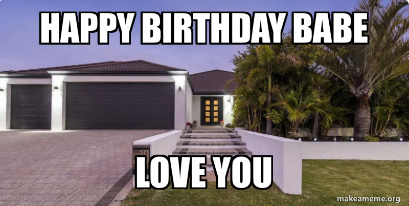 HAPPY BIRTHDAY BABE LOVE YOU Meme Generator