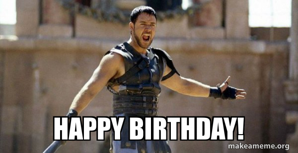 Happy birthday! - Gladiator (Are You Not Entertained?) Meme Generator