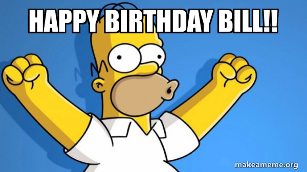 HAPPY BIRTHDAY BILL!! - Happy Homer Meme Generator
