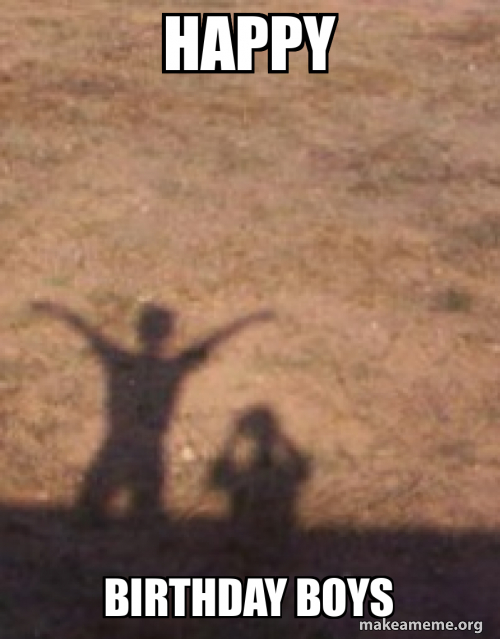 Happy Birthday boys Meme Generator