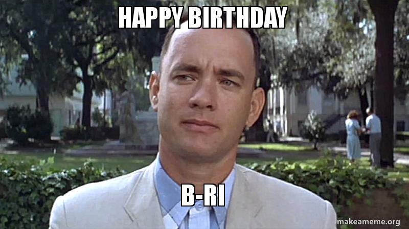 HAPPY BIRTHDAY B-RI - Hope your cake is moist Meme Generator