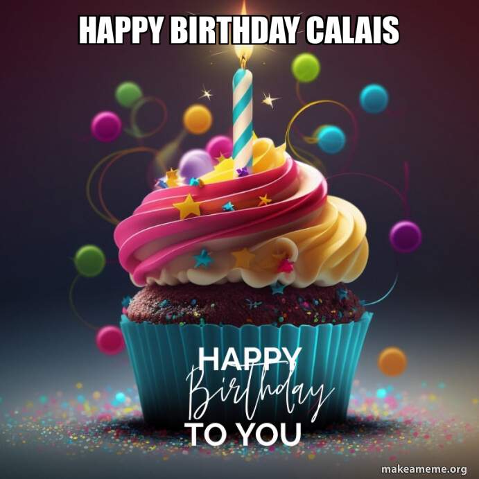 Happy birthday calais Meme Generator