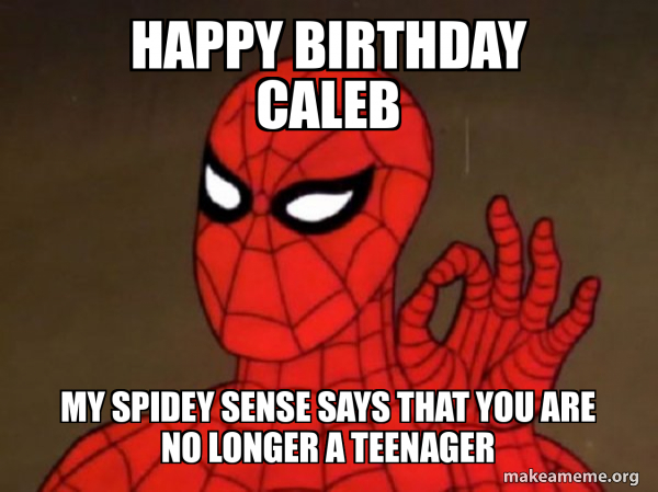 Happy birthday Caleb My spidey sense says that you are no longer a ...