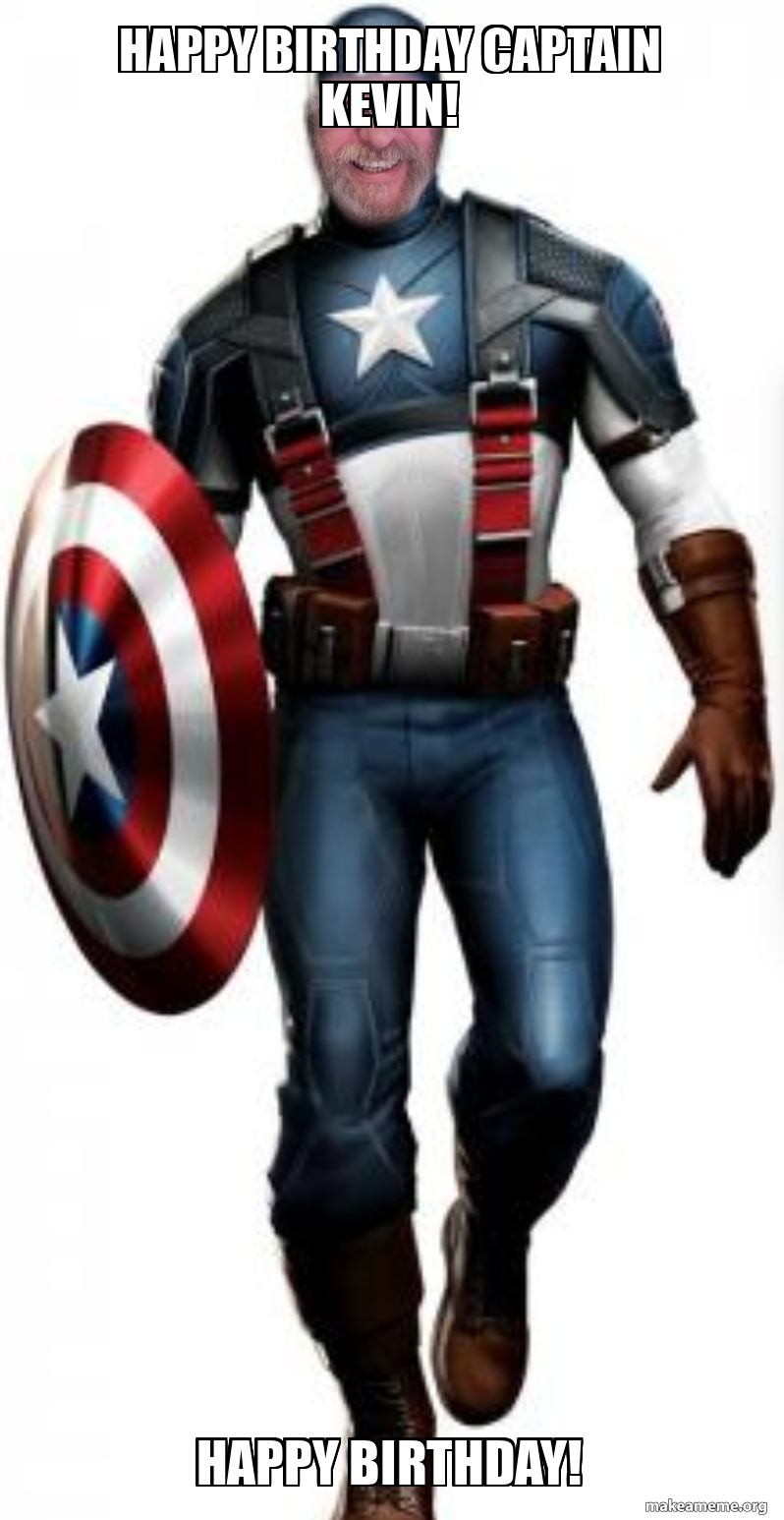 Happy birthday captain Kevin! Happy birthday! Meme Generator