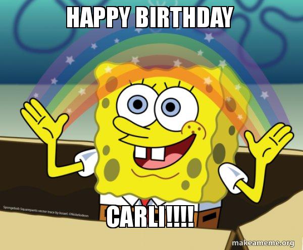 Happy birthday CARLI!!!! - Rainbow SpongeBob Meme Generator