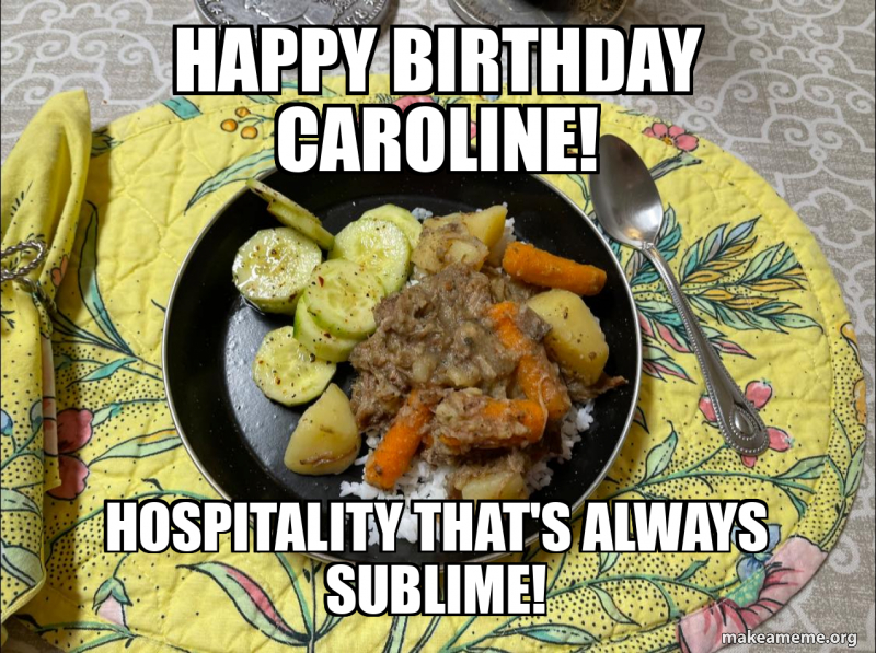 Happy birthday Caroline! Hospitality that's always sublime! Meme Generator