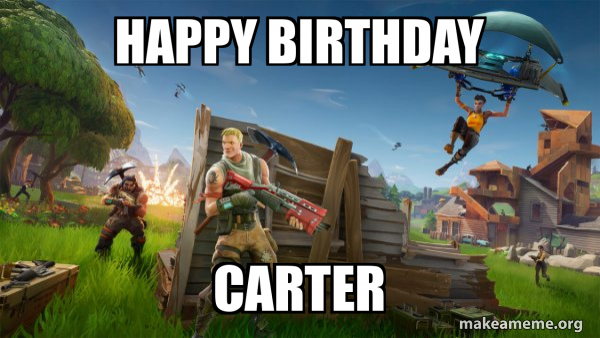 Happy Birthday CARTER - Fortnite Battle Royale game Meme Generator