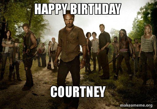 Happy Birthday Courtney Memes