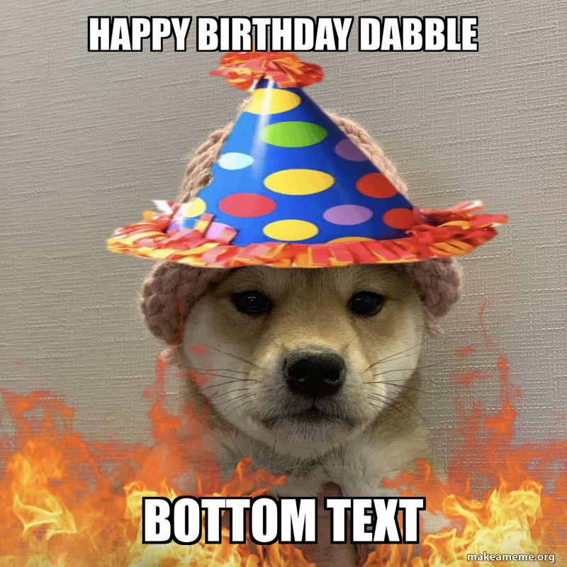 happy birthday Dabble bottom text Meme Generator